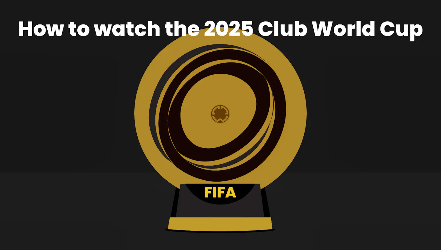 How to watch 2025 Club World Cup | Digital TV
